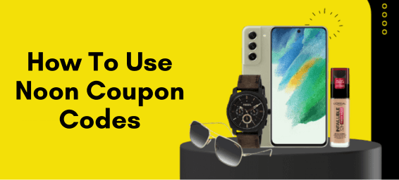 A Complete Guide On How To Use Noon Coupon Codes Effectively For ...